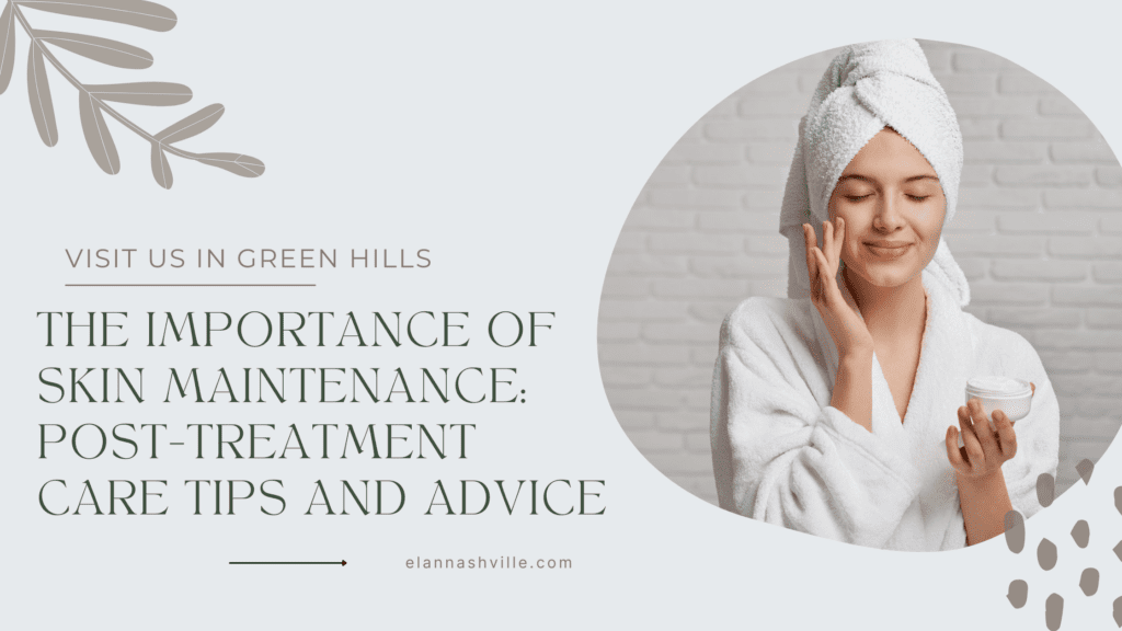 The Importance of Skin Maintenance: Post-Treatment Care Tips and Advice ...
