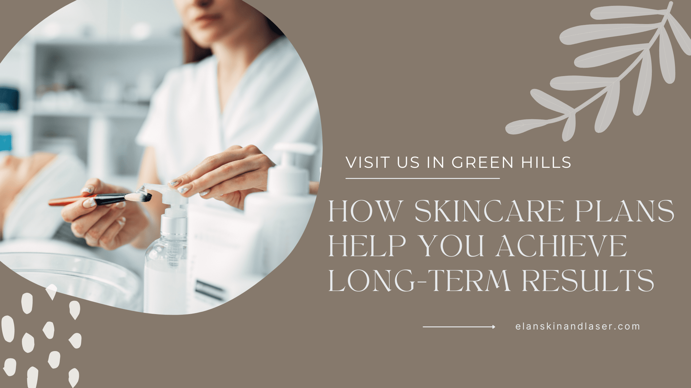 How Customized Skincare Plans Help You Achieve Long-Term Results - Elan ...